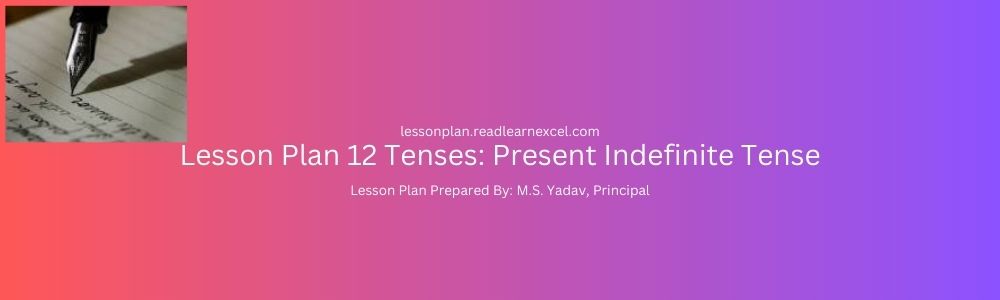 Lesson Plan 12 Tenses: Present Indefinite Tense - Lesson Plan